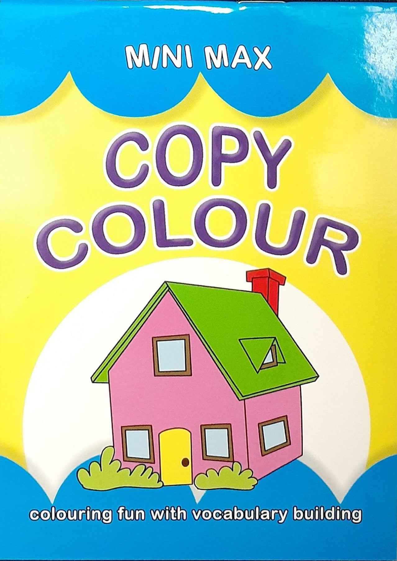 Mini Max - Copy Colour - Colouring Fun with Vocabulary Building (House