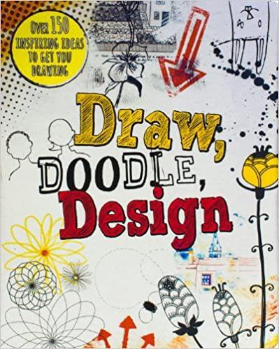 Draw Doodle Design-Over 150 Inspiring Ideas To Get You Drawing